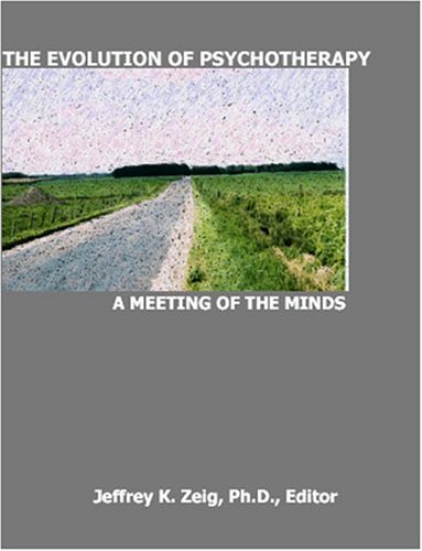 The Evolution of Psychotherapy: A Meeting of the Minds: Evolution of ...
