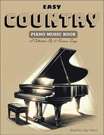 Easy Country Piano Music Books: A Collection Of 50 Famous Songs (Easy ...