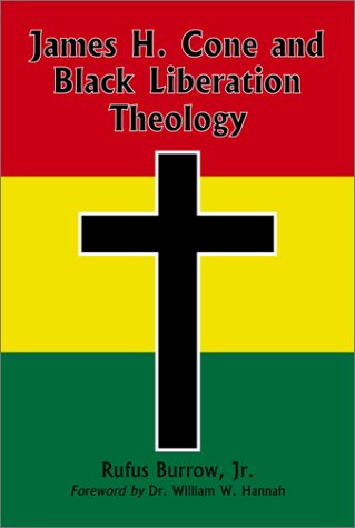 James H. Cone and Black Liberation Theology: Burrow, Rufus, Jr ...