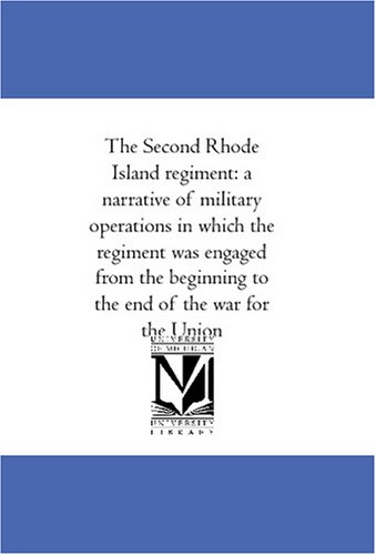 The Second Rhode Island regiment: a narrative of military operations in which the regiment was ...