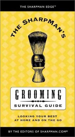 The SharpMan's Grooming Survival Guide: Looking Your Best at Home and ...