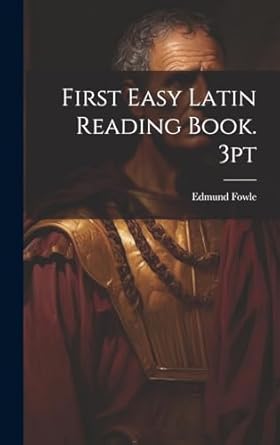 First Easy Latin Reading Book. 3pt: Fowle, Edmund: 9781020209727 ...