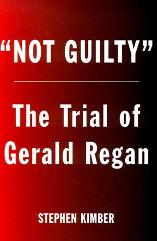 Not Guilty: The Trial of Gerald Regan: Kimber, Stephen: 9780773731929 ...