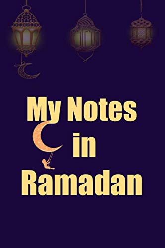 My Notes in Ramadan: Ramadan Notebook For Kids & Adults, 30 Pages, 6X9 ...
