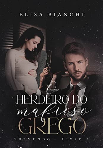 Amazon.com: O Herdeiro do Mafioso Grego (Submundo) (Portuguese Edition) eBook : Bianchi, Elisa ...