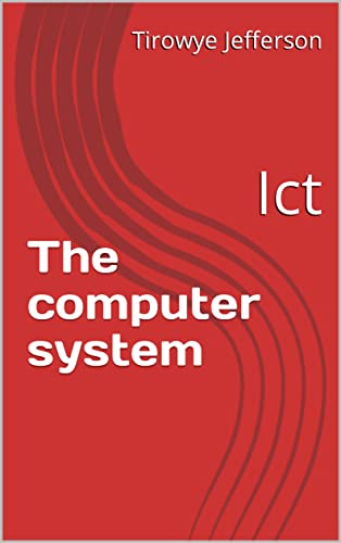 The computer system: Ict eBook : Jefferson, Tirowye: Amazon.in: Books