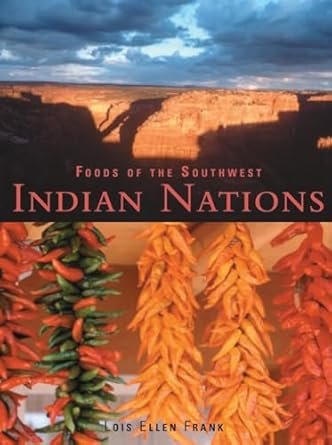 Foods of the Southwest Indian Nations: Traditional and Contemporary ...