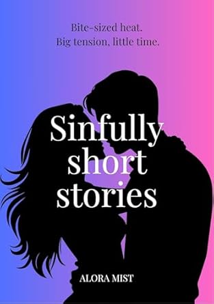 Sinfully Short Story Collection: Bite-sized heat. Big tension, little time. (English Edition ...
