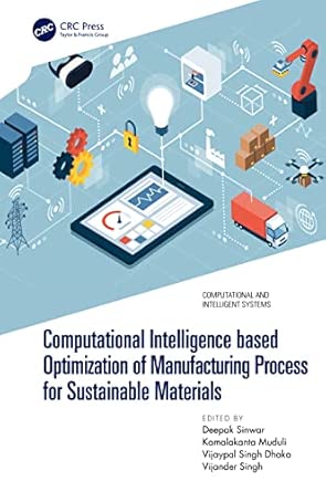 Computational Intelligence based Optimization of Manufacturing Process for Sustainable Materials ...