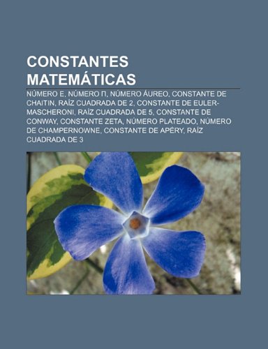 Constantes matemáticas: Número e, Número π, Número áureo, Constante de ...