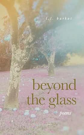 Amazon.com: Beyond the Glass: Poems eBook : Barkat, L.L.: Books