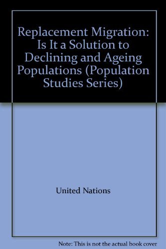 Replacement Migration: Is it a Solution to Declining and Ageing ...