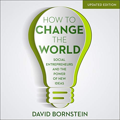 How to Change the World: Social Entrepreneurs and the Power of New ...