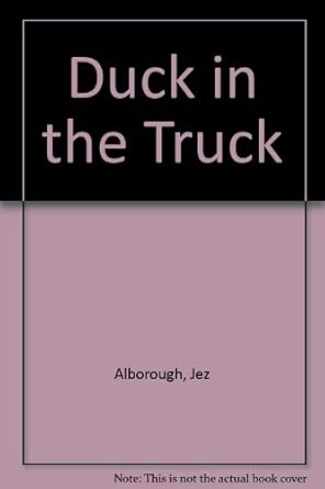 Duck in the Truck: Jez Alborough: 9780439243193: Amazon.com: Books