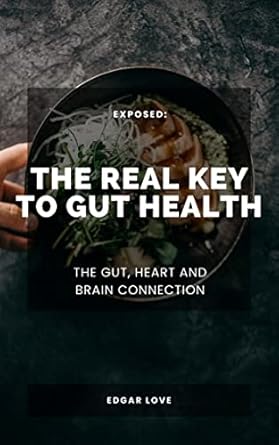 The Real Key To Gut Health: The Gut, Heart and Brain Connection eBook ...