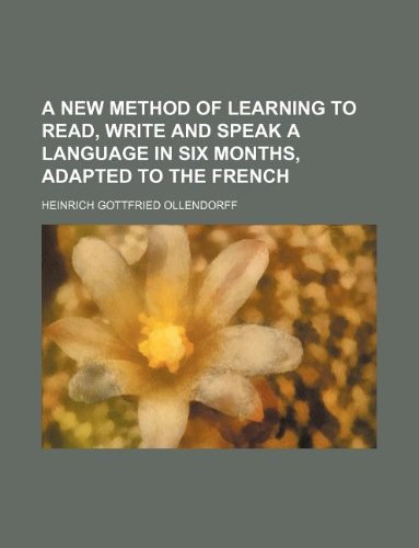 A new method of learning to read, write and speak a language in six ...