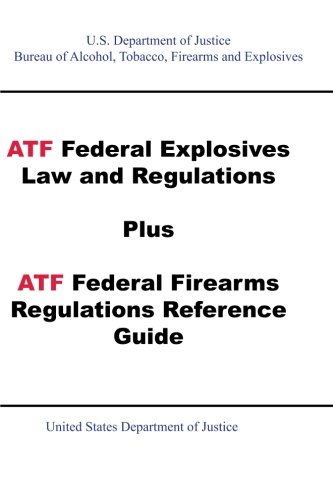 ATF Federal Explosives Law and Regulations Plus ATF Federal Firearms ...