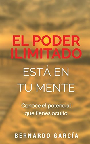 El Poder Ilimitado Está en tu Mente: Conoce el potencial que tienes ...