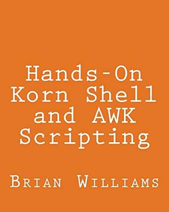 Hands-On Korn Shell and AWK Scripting: Learn Unix and Linux Programming ...