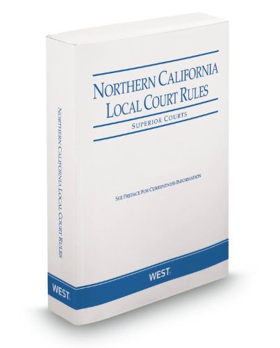Northern California Local Court Rules - Superior Courts, 2013 ed. (Vol ...