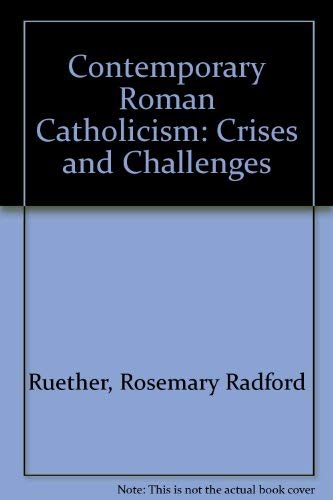 Contemporary Roman Catholicism: Crises and Challenges: Ruether ...