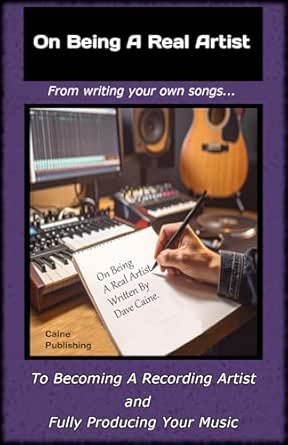 On Being A Real Artist: The Ultimate Guide to Producing Your Music And ...
