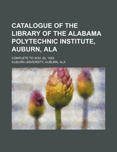 Catalogue of the library of the Alabama polytechnic institute, Auburn ...