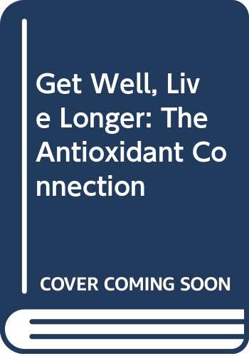 Get Well, Live Longer: The Antioxidant Connection: Russell Setright ...
