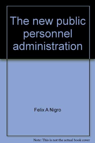 The new public personnel administration: Felix A. Nigro: 9780875812656 ...