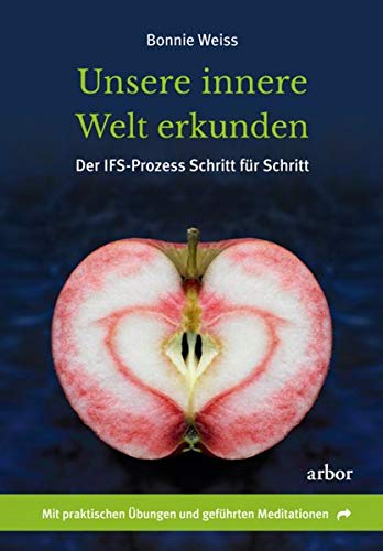 Unsere innere Welt erkunden: Der IFS-Prozess Schritt für Schritt. Mit ...