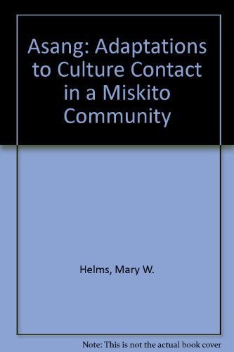 Asang Adaptations to Culture Contact in a Miskito Community: Helms ...