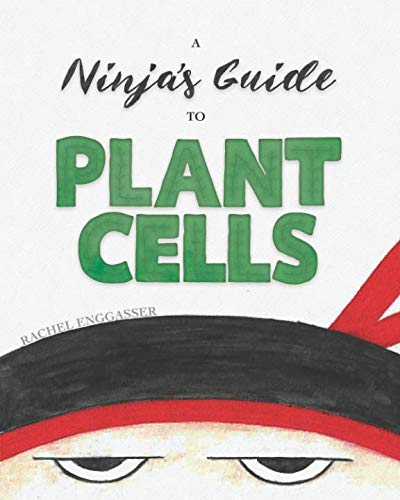 A Ninja's Guide to Plant Cells: Enggasser, Rachel Ann, Enggasser ...
