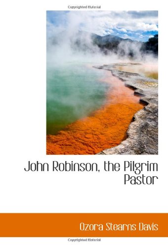 Amazon.com: John Robinson, the Pilgrim Pastor: 9780559462160: Davis ...