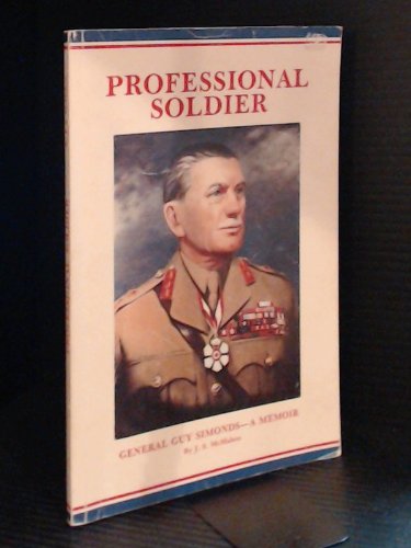 Professional Soldier: A Memoir of General Guy Simonds: McMahon, J. S ...