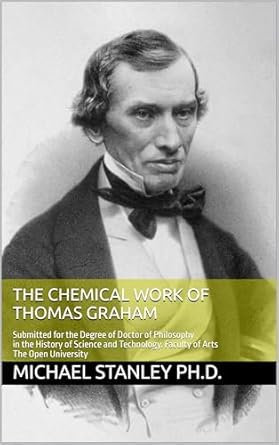 THE CHEMICAL WORK OF THOMAS GRAHAM: Submitted for the Degree of Doctor ...