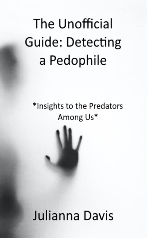 The Unofficial Guide: Detecting a Pedophile: Insights to the Predators ...