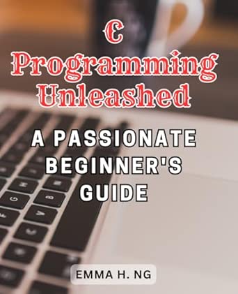 Amazon.com: C Programming Unleashed: A Passionate Beginner's Guide ...