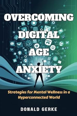 Overcoming Digital Age Anxiety: Strategies for Mental Wellness in a ...