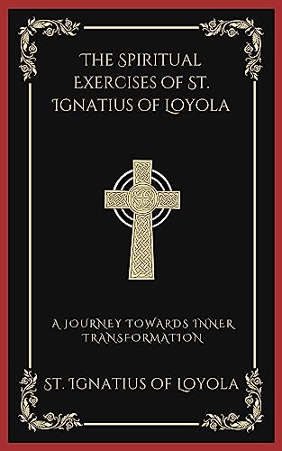 The Spiritual Exercises of St. Ignatius of Loyola: A Journey Towards ...