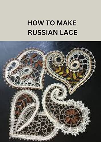 HOW TO MAKE RUSSIAN LACE: Complete beginners guide on russian lace, how ...
