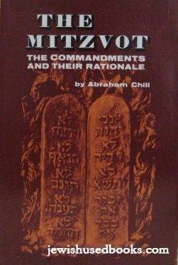 The Mitzvot: The Commandments and Their Rationale: Chill, Abraham ...