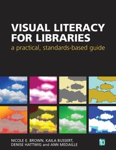 Visual Literacy for Libraries: A practical, standards-based guide ...