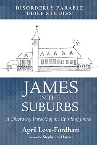 James in the Suburbs: A Disorderly Parable of the Epistle of James ...