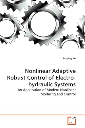 Nonlinear Adaptive Robust Control of Electro-hydraulic Systems: An ...