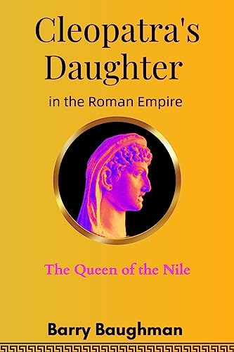 Cleopatra's Daughter in the Roman Empire: The Queen of the Nile eBook ...