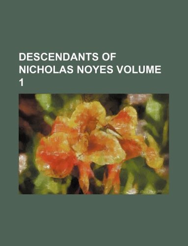 Descendants of Nicholas Noyes Volume 1: Books Group: 9781231123485 ...