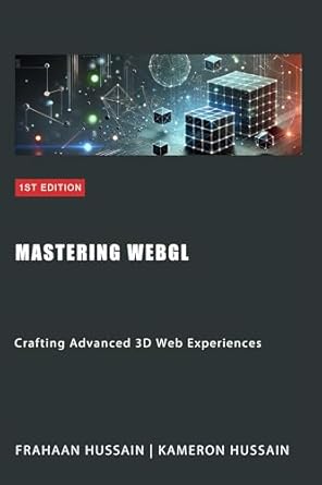 Mastering WebGL: Crafting Advanced 3D Web Experiences (WebGL Wizardry ...