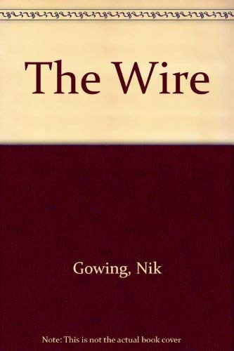 The Wire: Gowing, Nik: 9780312026714: Amazon.com: Books