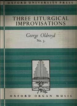 Three Liturgical Improvisations George Oldroyd No. 3: George Oldroyd ...