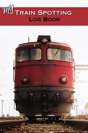 My Train Spotting Log Book: Log Book For Train Enthusiasts | Train ...